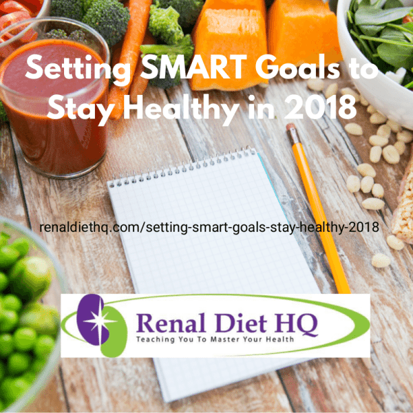 Setting SMART Goals to Stay Healthy in 2018 - Renal Diet HQ