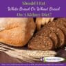 Potassium in whole wheat bread and the best bread to eat for CKD Stage 3